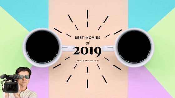 The Best 2019 Movies Paired as Coffee Drinks